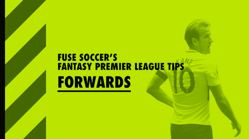 Fuse Soccer’s Fantasy Premier League Tips // Forwards